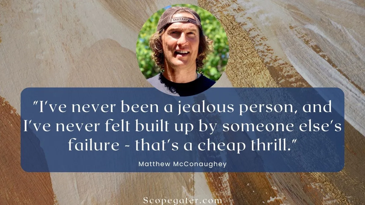 39 of the Very Best Matthew McConaughey Quotes To Inspire